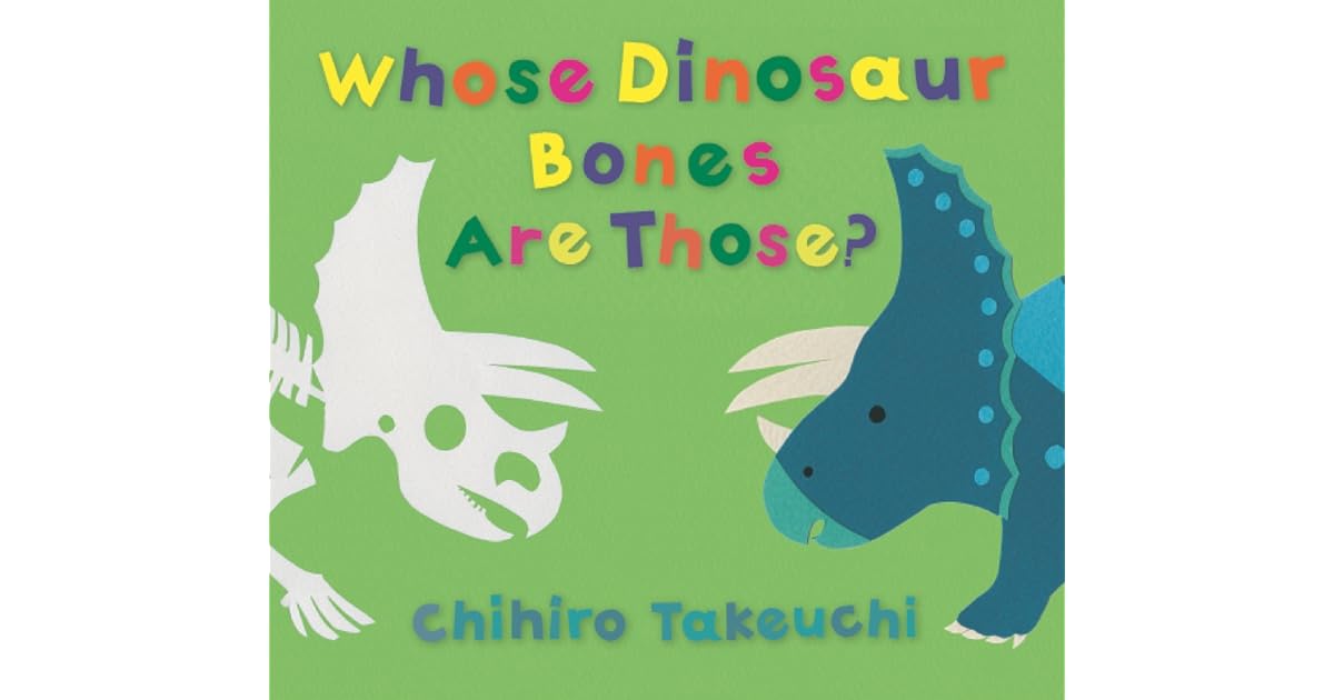 Whose Dinosaur Bones Are Those? by Chihiro Takeuchi