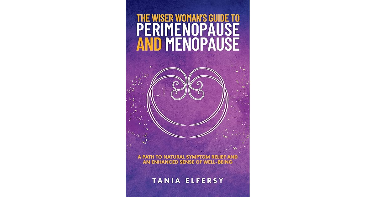 The Wiser Woman’s Guide to Perimenopause and Menopause: A path to ...