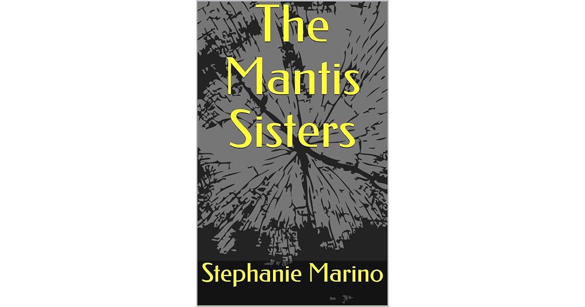 The Mantis Sisters by Stephanie Marino