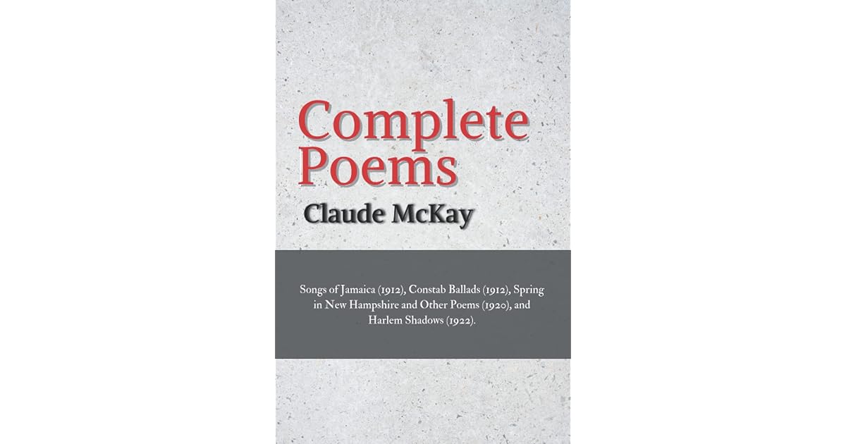 Complete Poems Claude McKay: Songs of Jamaica (1912), Constab Ballads ...