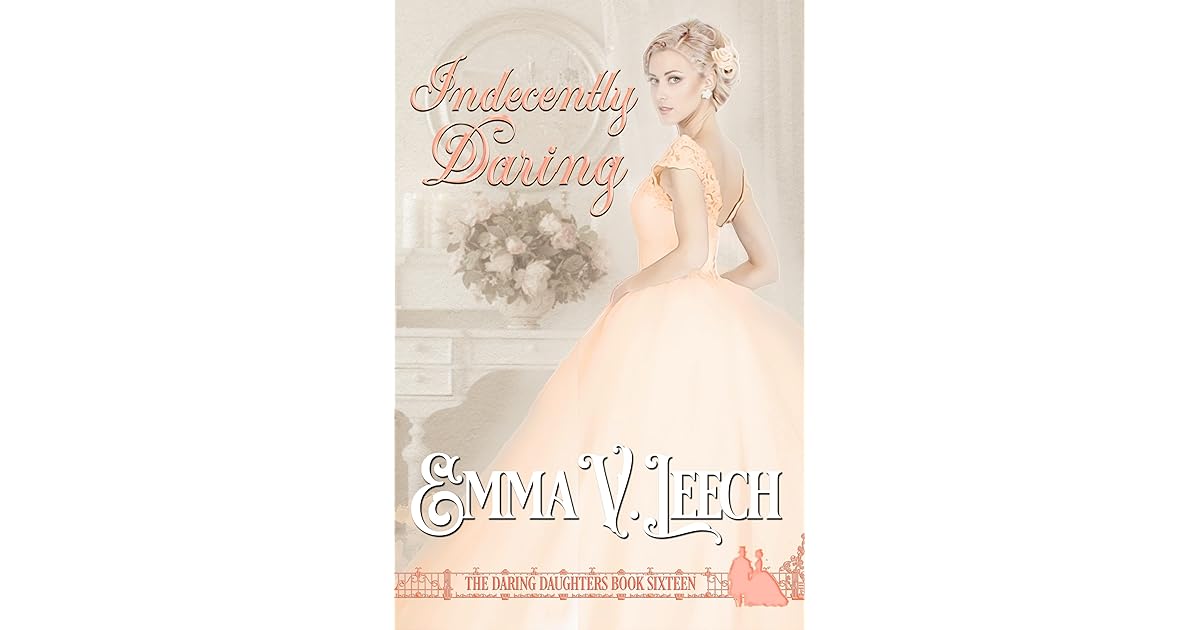 Indecently Daring (Daring Daughters Book 16) by Emma V Leech