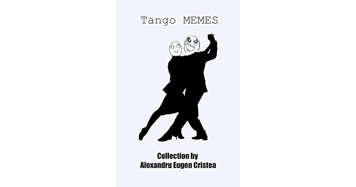 Tango MEMES by Alexandru Eugen Cristea