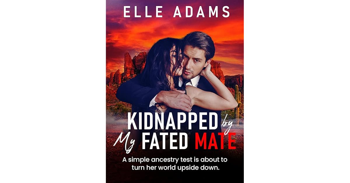 Kidnapped By My Fated Mate: An Alpha Male Fated Mates Romance by Elle Adams