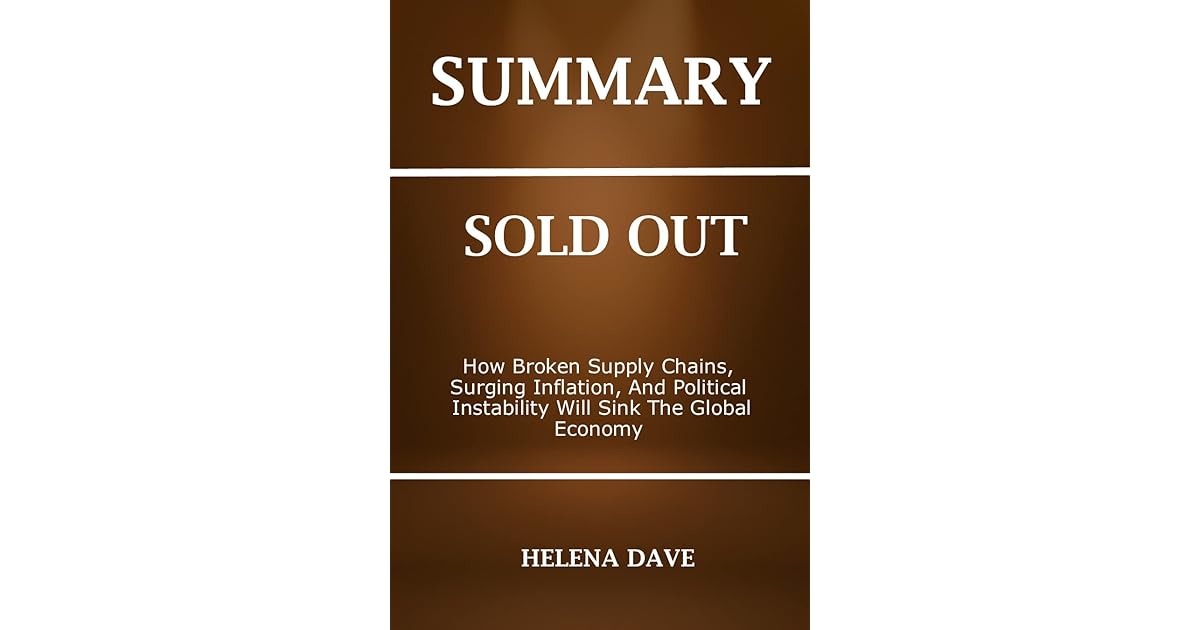 Summary of Sold Out: How Broken Supply Chains, Surging Inflation, And Political Instability Will ...