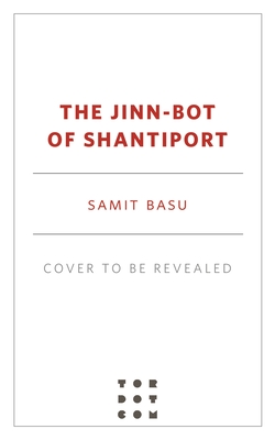 The Jinn-Bot of Shantiport by Samit Basu