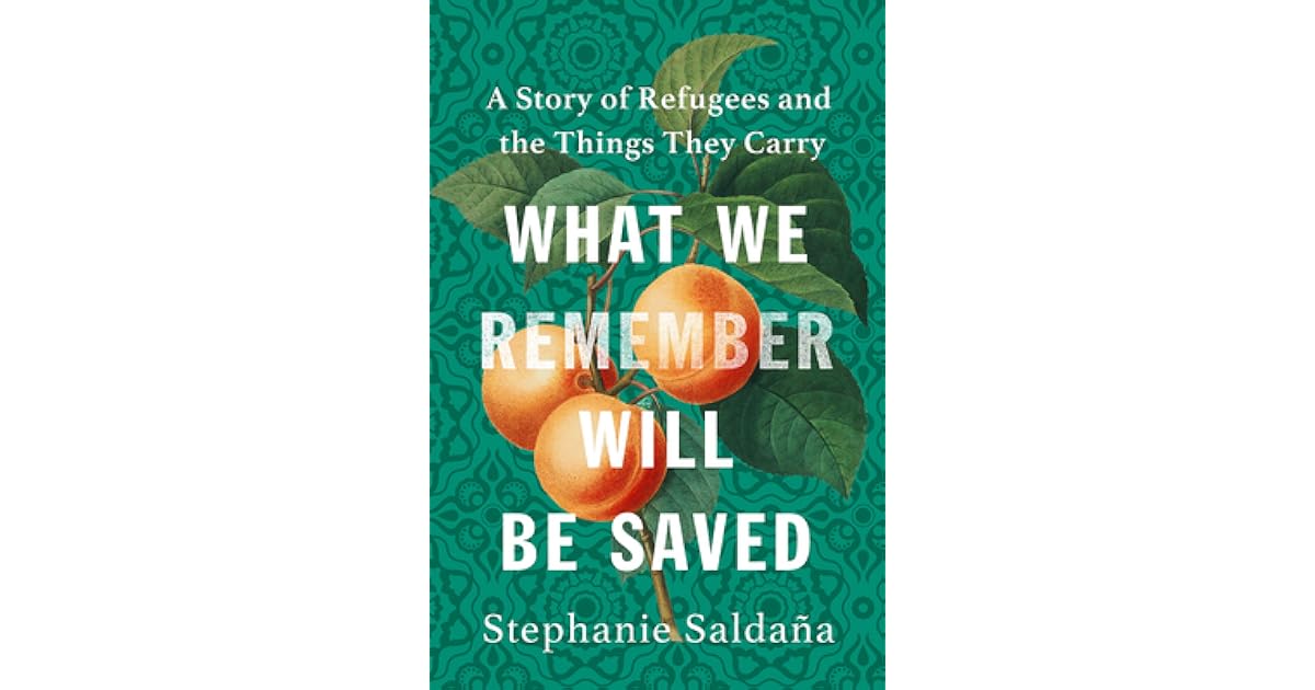 What We Remember Will Be Saved: A Story of Refugees and the Things They ...