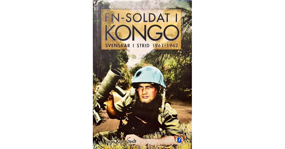 FN-soldat i Kongo: svenskar i strid 1961-1962 by Inge Kamstedt
