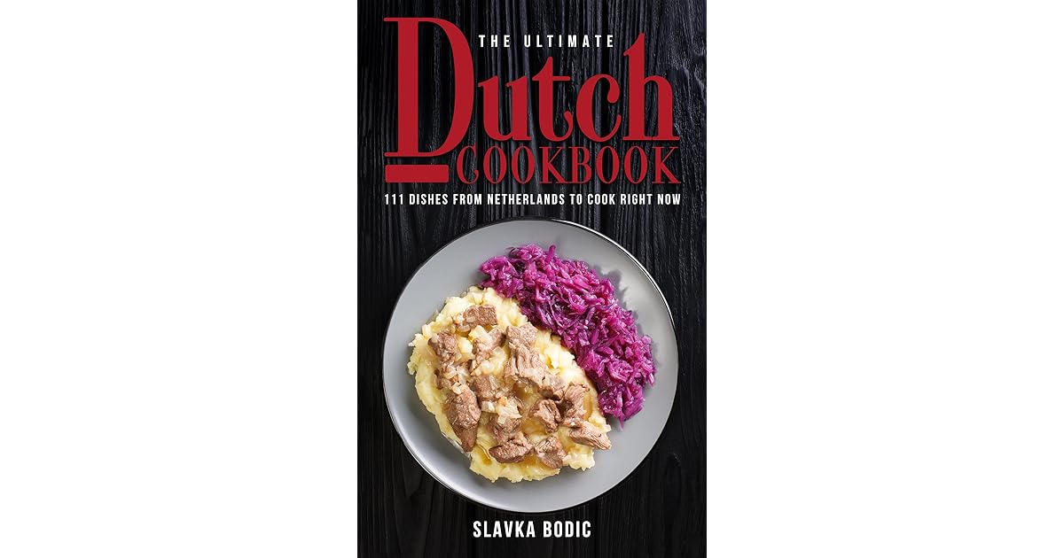 The Ultimate Dutch Cookbook: 111 Dishes From Netherlands To Cook Right ...