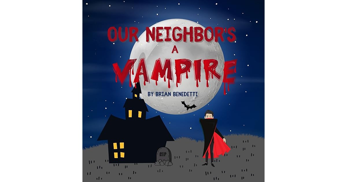 Our Neighbor's A Vampire by Brian Benedetti