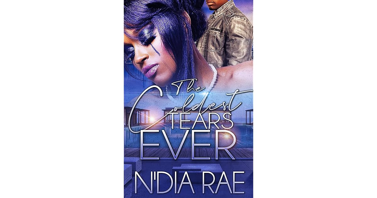 The Coldest Tears Ever by N'Dia Rae