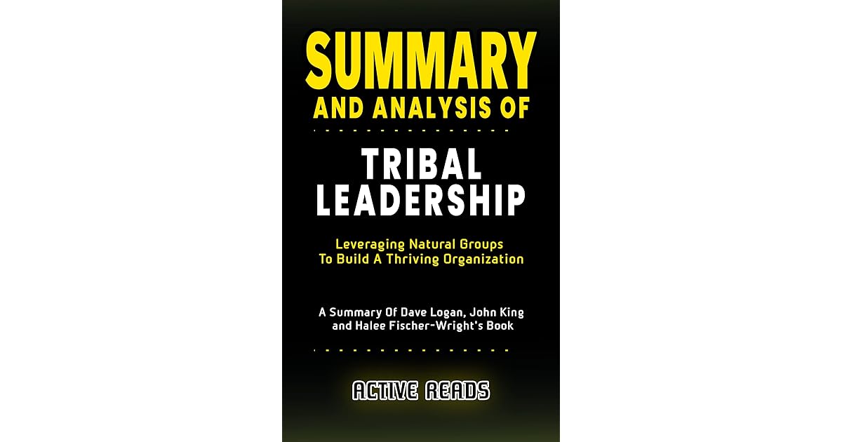 SUMMARY AND ANALYSIS OF TRIBAL LEADERSHIP: Leveraging Natural Groups To ...