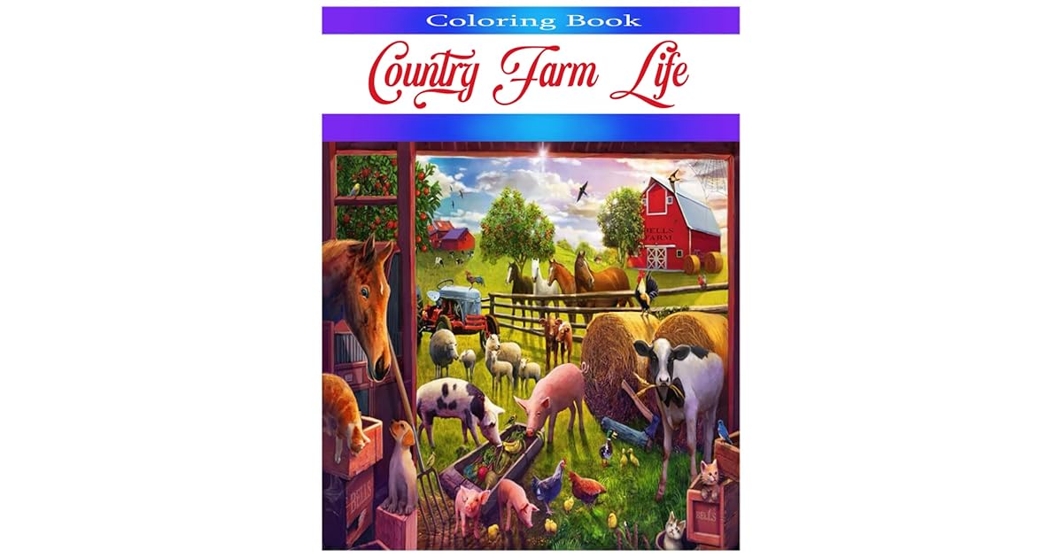 Country Farm Life Coloring Book: An Adult Coloring Book Featuring ...