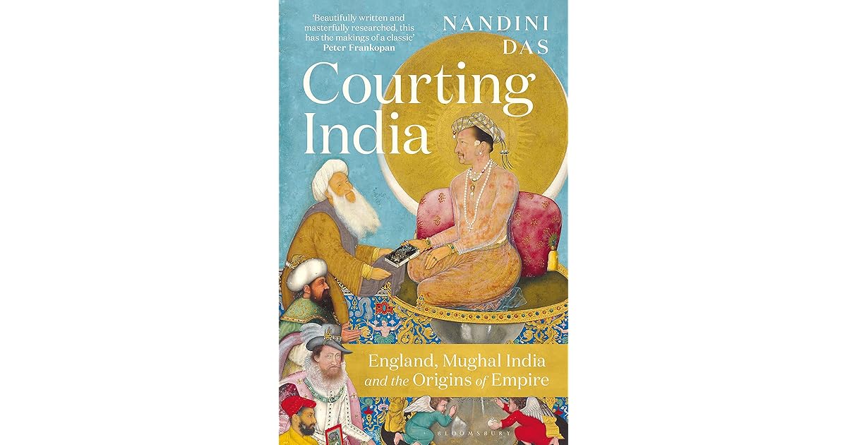 Courting India: England, Mughal India and the Origins of Empire by ...