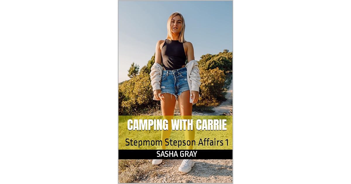 Camping with Carrie: Stepmom Stepson Affairs 1 by Sasha Gray