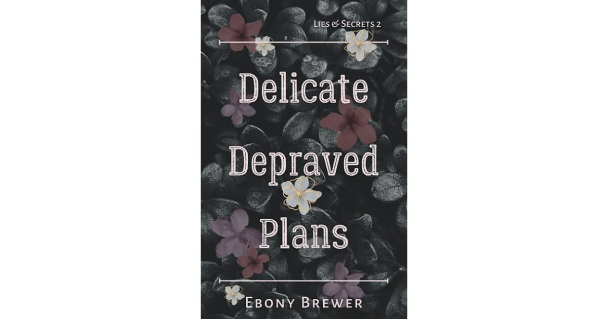 Delicate Depraved Plans by Ebony Brewer