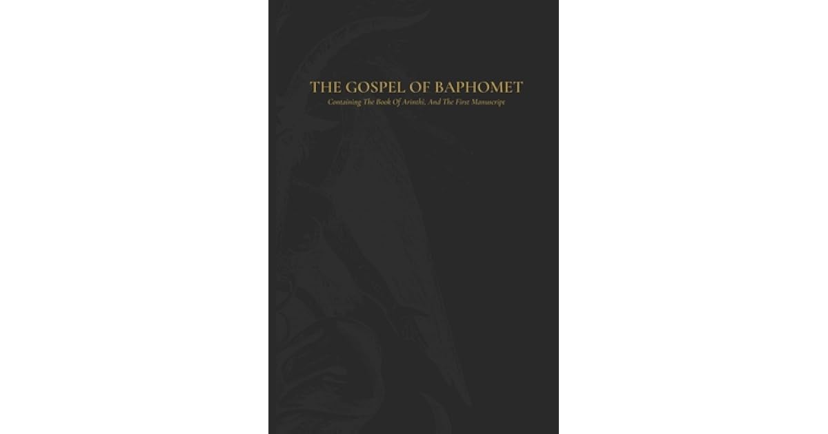 The Gospel Of Baphomet: Containing the Book Of Arinthi, and the 'first ...