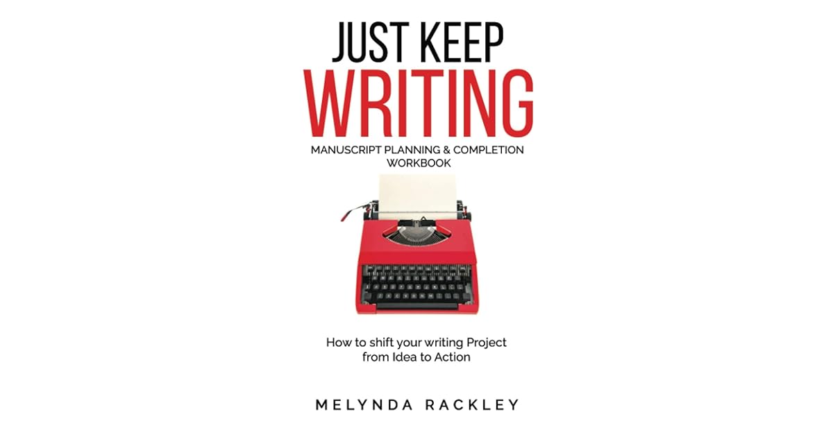 Just Keep Writing: Manuscript Planning & Completion Workbook by Melynda ...