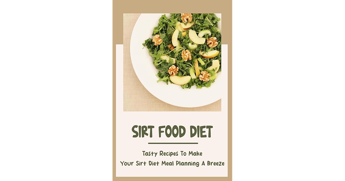 Sirt Food Diet: Tasty Recipes To Make Your Sirt Diet Meal Planning A ...