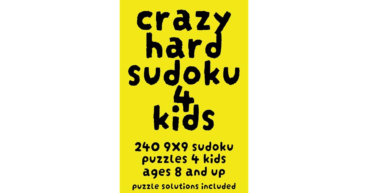 crazy hard sudoku 4 kids: 240 crazy hard sudoku puzzles 4 kids or ...