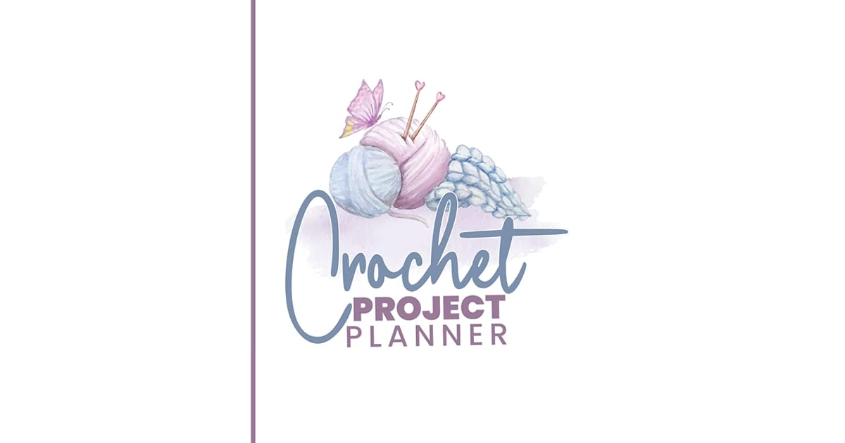 Crochet Project Journal: Crochet Planner Journal - Crochet Planner 2022 ...
