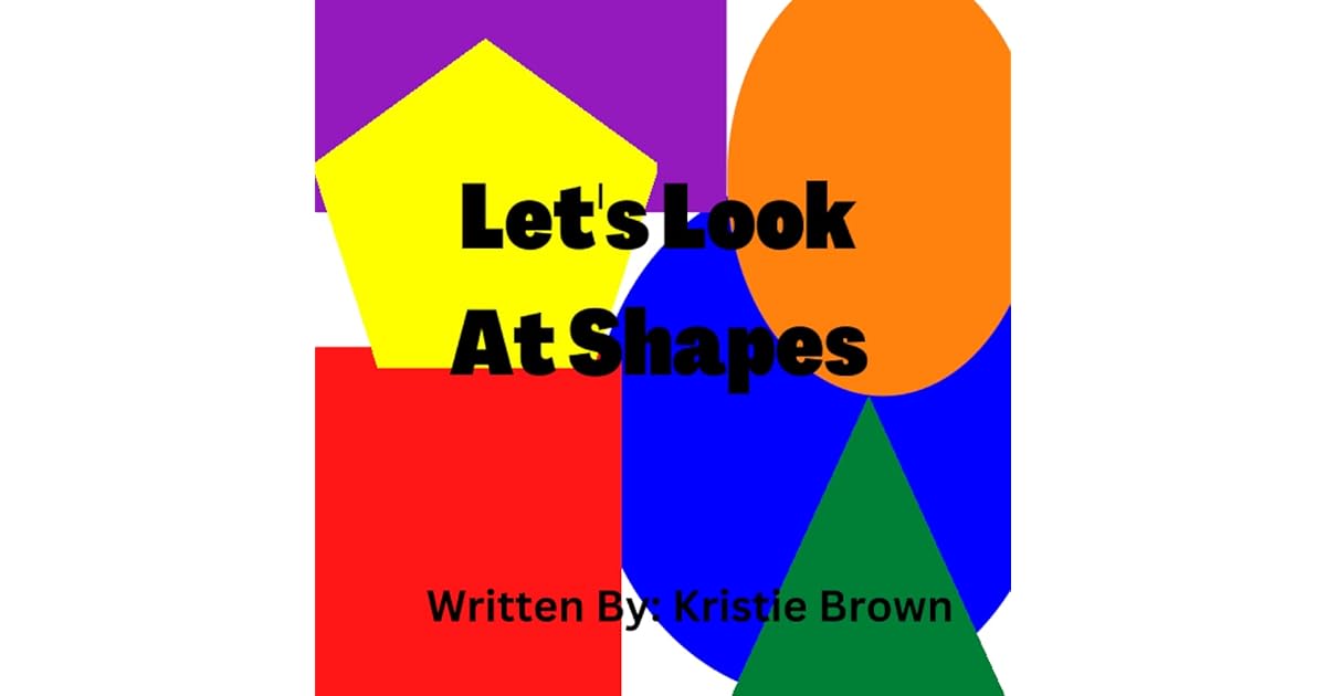 Let's Look At Shapes by Mrs. Kristie Brown