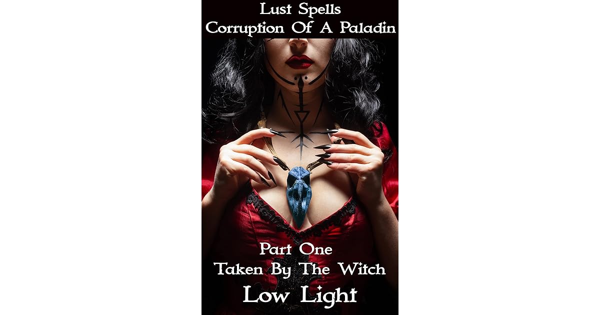 Lust Spells - Corruption of a Paladin: Part One, Taken By The Witch by Low Light