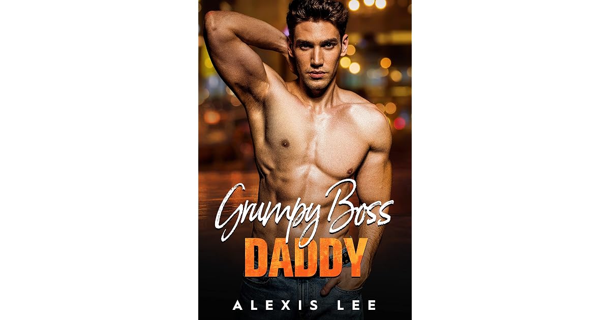 Grumpy Boss Daddy: A Second Chance Secret Baby Romance by Alexis Lee
