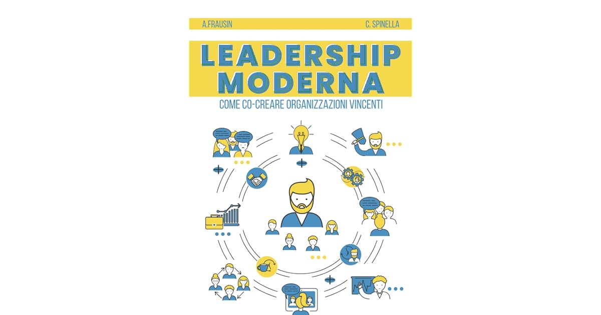 Leadership moderna. Come co-creare organizzazioni vincenti by Andrea ...