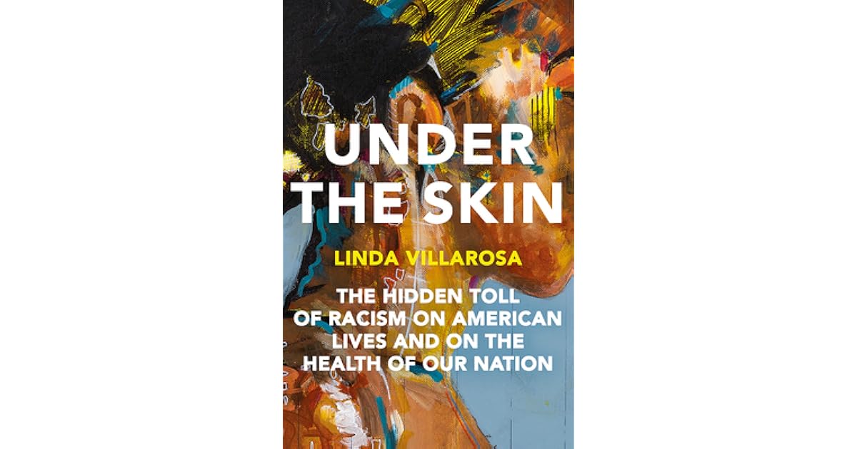 Under the Skin: The Hidden Toll of Racism on Health in America by Linda ...