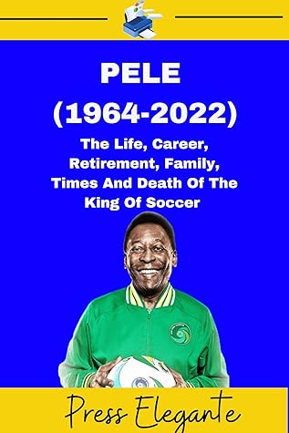 Pele (1964-2022) : The Life, Career, Retirement, Family, Times And ...