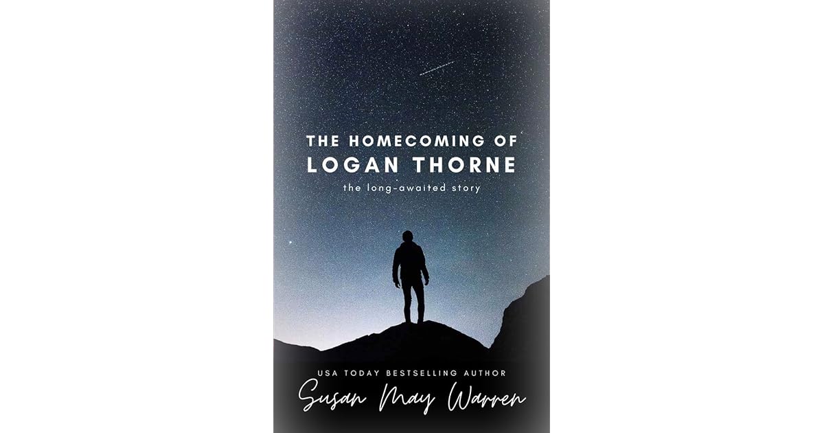 The Homecoming of Logan Thorne by Susan May Warren
