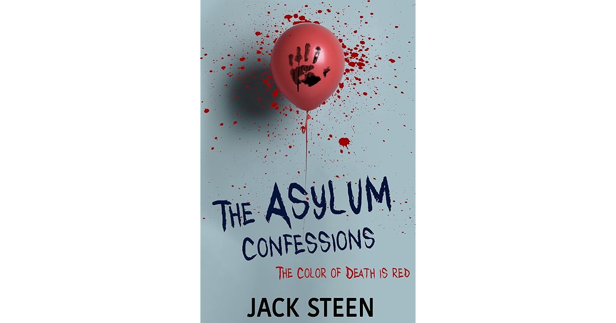 The Asylum Confessions: The Color of Death is Red by Jack Steen