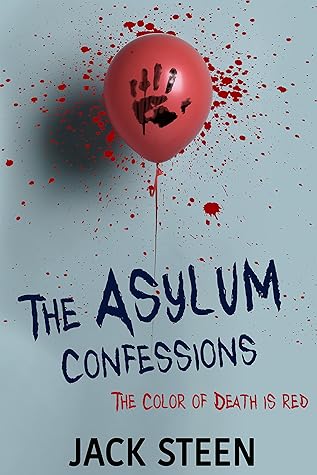 The Asylum Confessions: The Color of Death is Red by Jack Steen