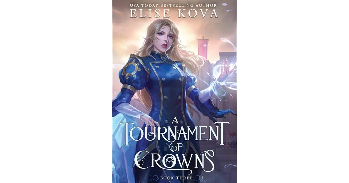 Book giveaway for A Tournament of Crowns (A Trial of Sorcerers, #3) by Elise Kova Dec 17-Jan 16 ...