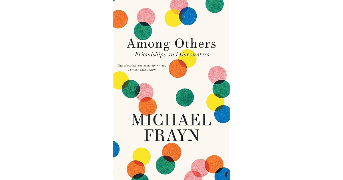 Among Others: Friendships and Encounters by Michael Frayn