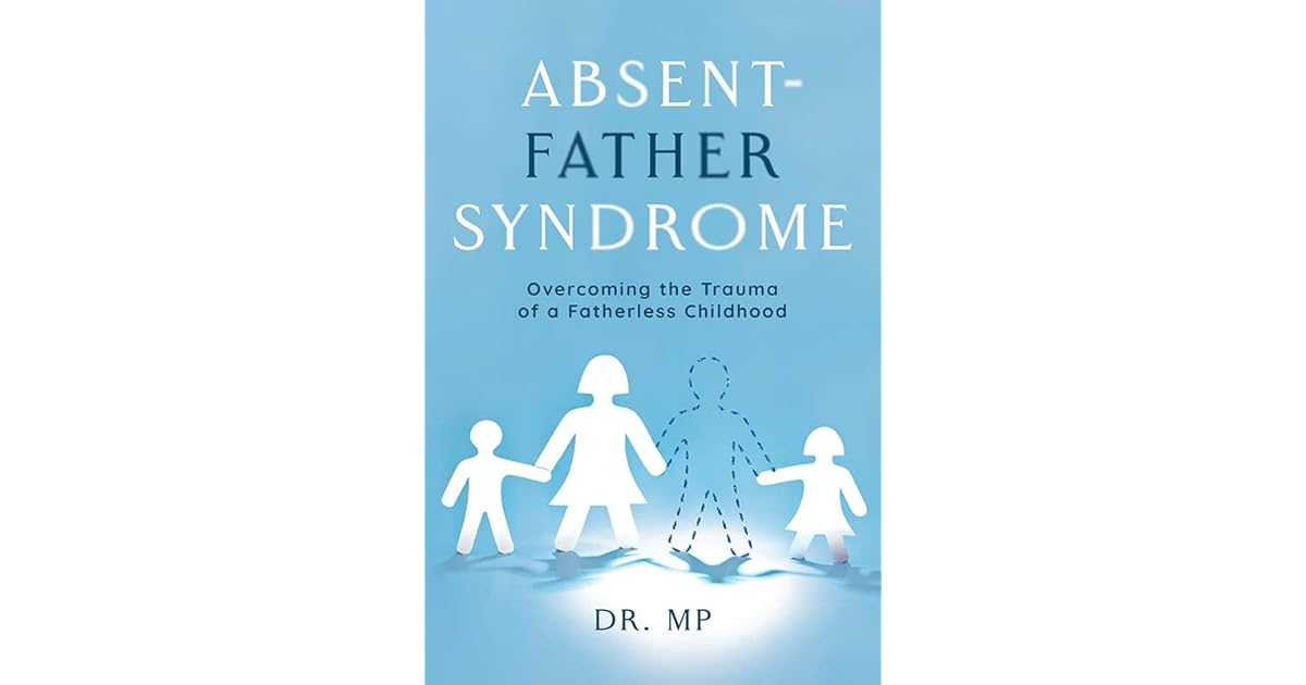 Book giveaway for Absent-Father Syndrome: Overcoming the Trauma of a ...