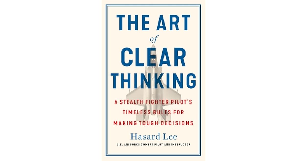 Book giveaway for The Art of Clear Thinking: A Stealth Fighter Pilot's ...