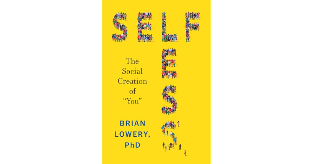 Book giveaway for Selfless: The Social Creation of “You” by Brian ...