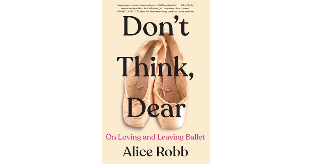 Book giveaway for Don't Think, Dear: On Loving and Leaving Ballet by ...