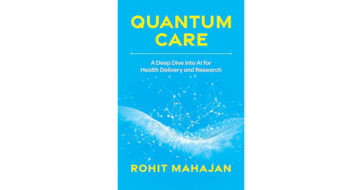Book giveaway for Quantum Care: A Deep Dive into AI for Health Delivery and Research by Rohit ...