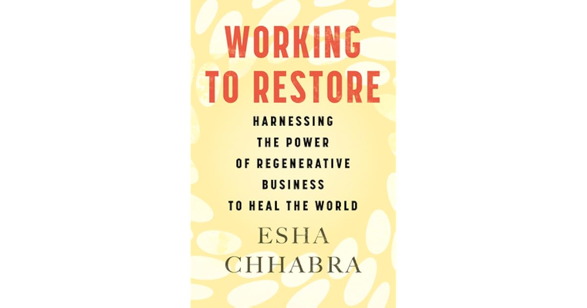 Book giveaway for Working to Restore: Harnessing the Power of Regenerative Business to Heal the ...