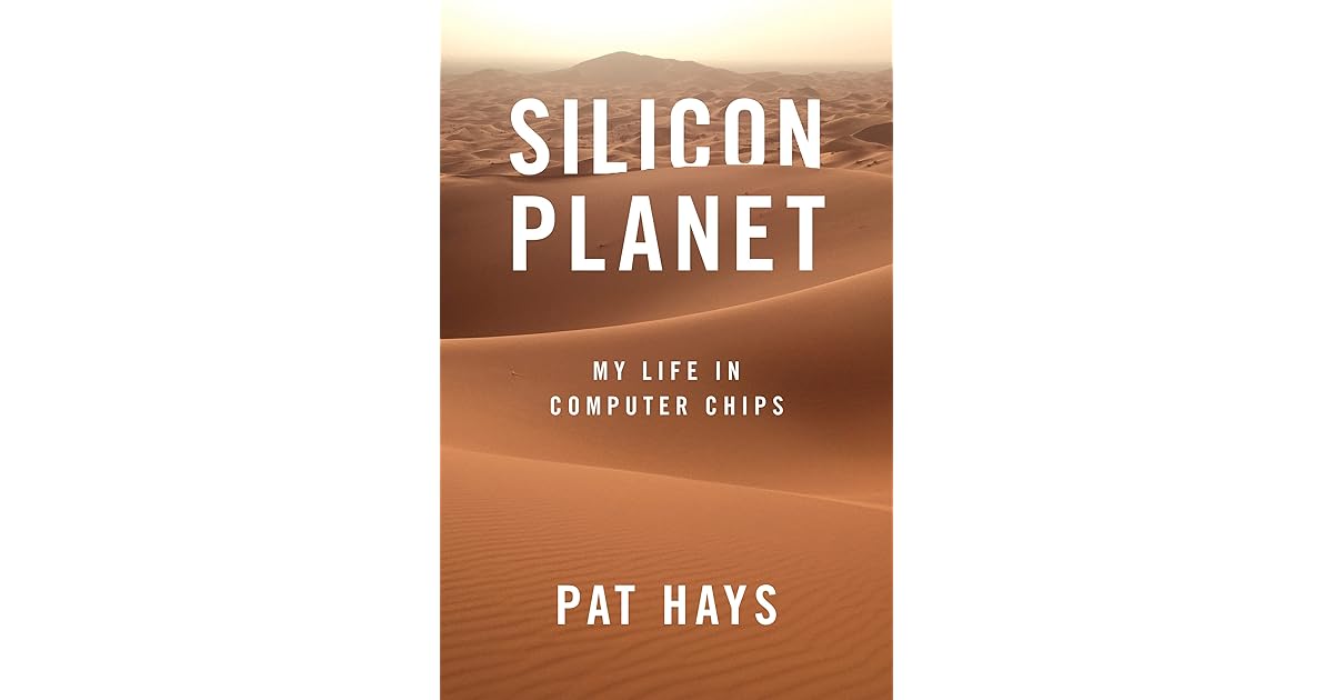 Book giveaway for Silicon Planet: My Life in Computer Chips by Pat Hays ...