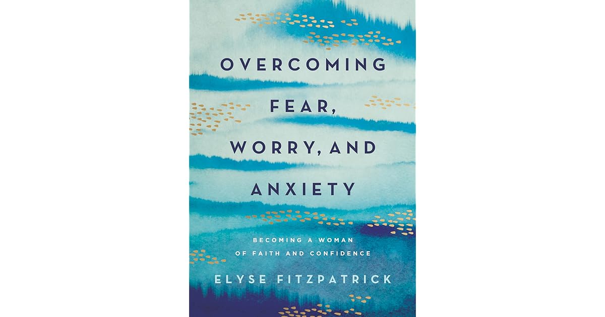 Book giveaway for Overcoming Fear, Worry, and Anxiety: Becoming a Woman ...