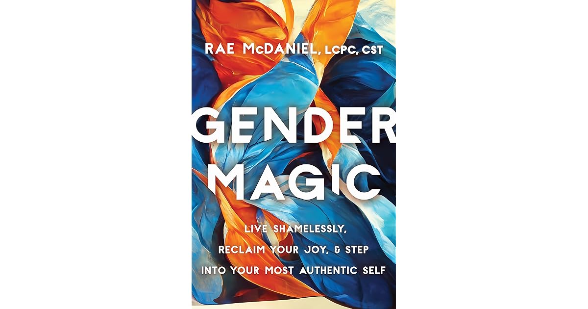 Book giveaway for Gender Magic: Live Shamelessly, Reclaim Your Joy ...