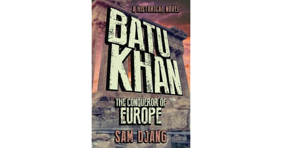 Book giveaway for Batu Khan: The Conqueror of Europe by Sam Djang Sep ...