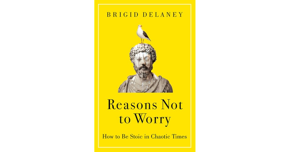 Book giveaway for Reasons Not to Worry: How to Be Stoic in Chaotic ...