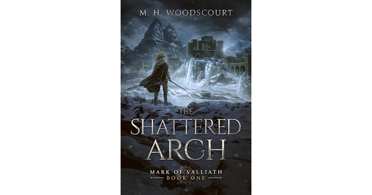 Book giveaway for The Shattered Arch (Mark of Valliath, #1) by M.H ...
