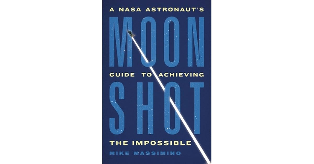 Book giveaway for Moonshot: A NASA Astronaut’s Guide to Achieving the ...
