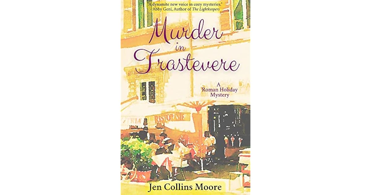 Book giveaway for Murder in Trastevere: A Roman Holiday Mystery by Jen Collins Moore Jun 01-Jun ...