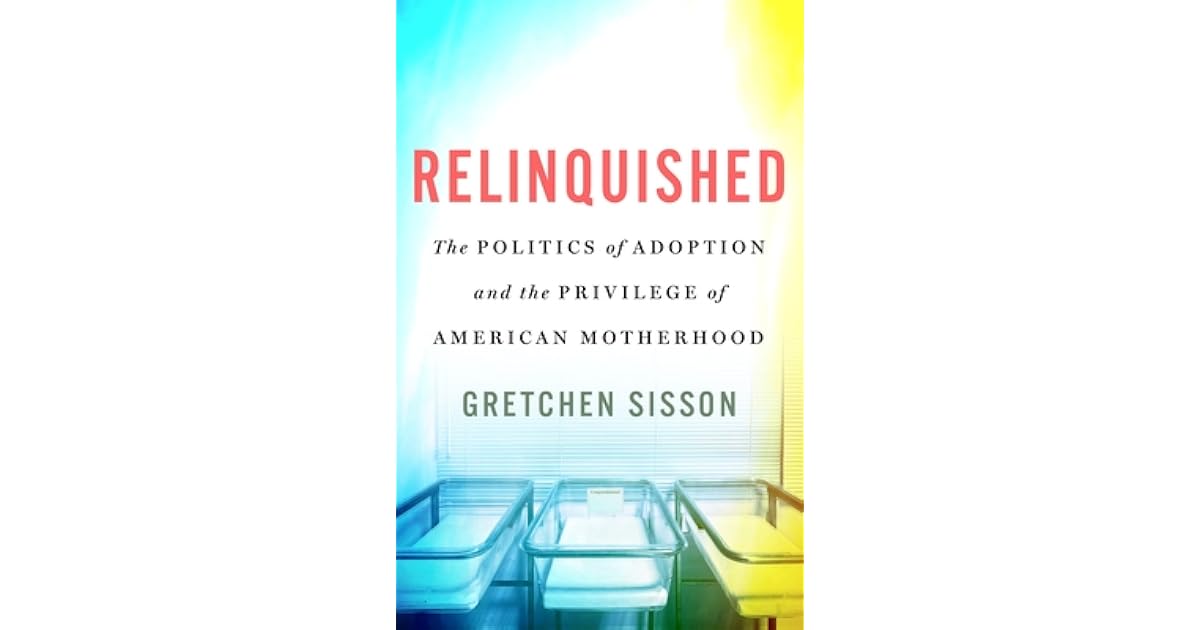 Book giveaway for Relinquished: The Politics of Adoption and the ...